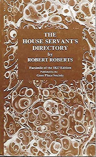 The House Servant's Directory (Facsimile of the 1827 Edition): Roberts ...