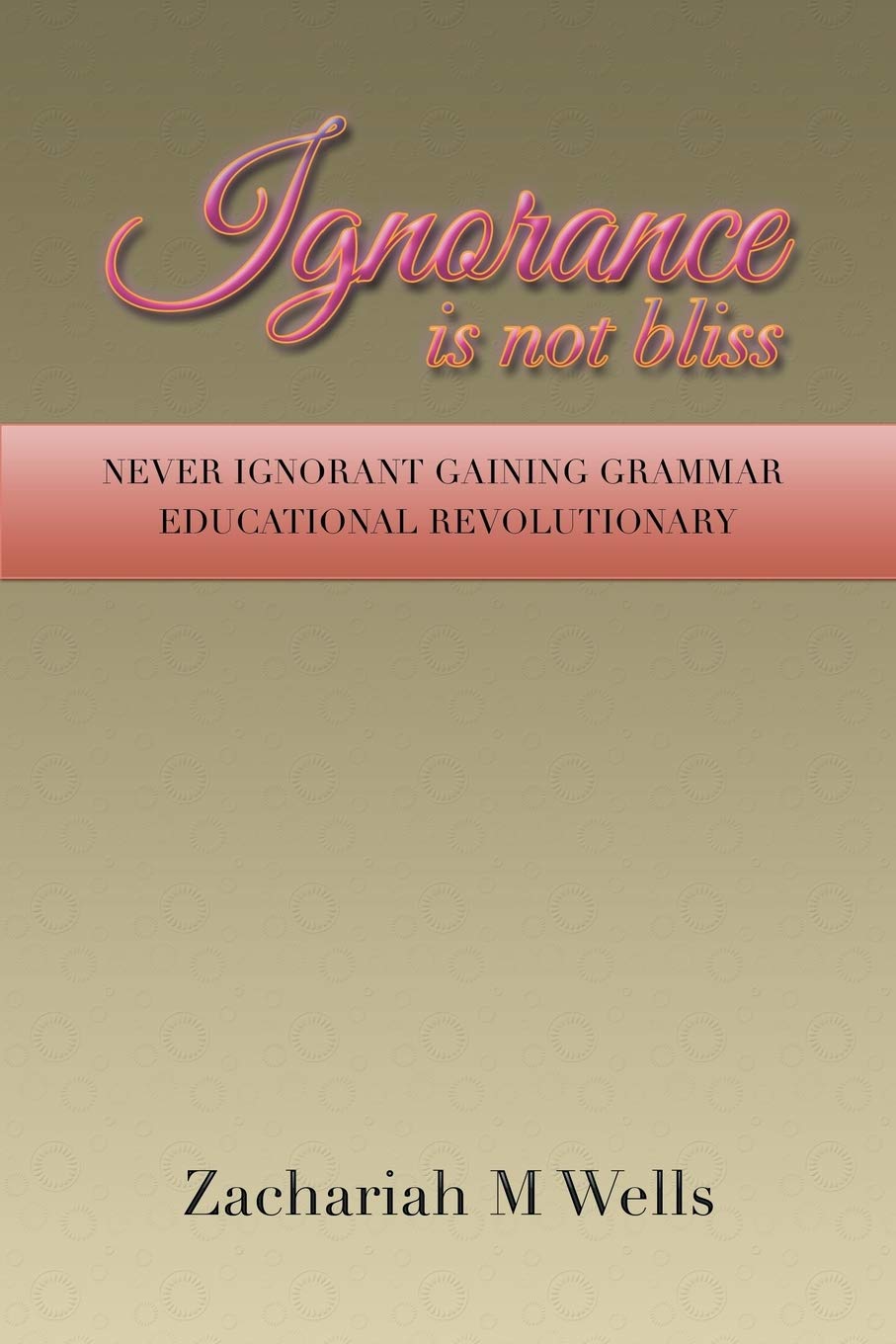 Amazon.com: Ignorance Is Not Bliss: NEVER IGNORANT GAINING GRAMMAR ...