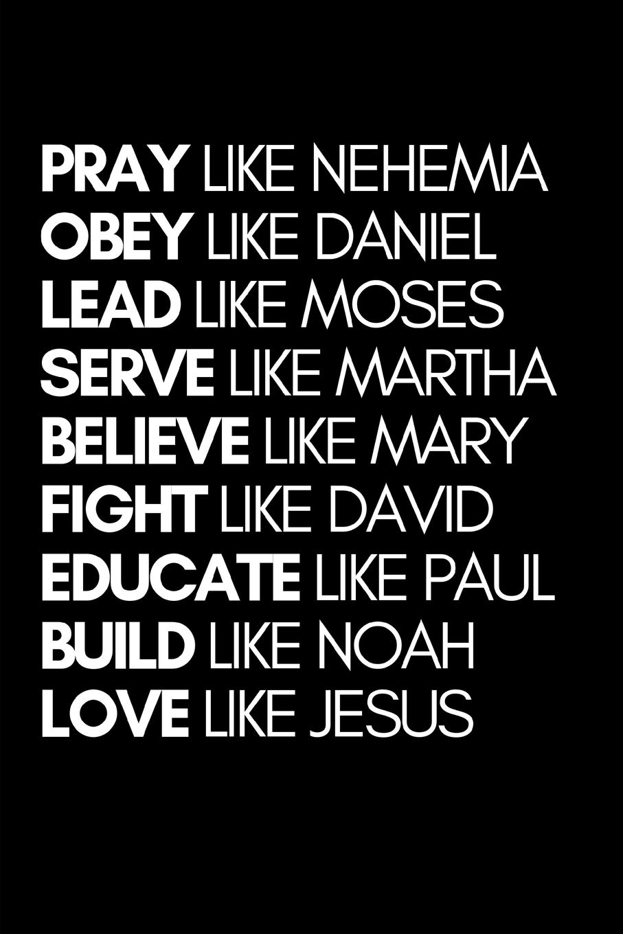 Pray Like Nehemia Obey Like Daniel Lead Like Moses Serve Like Martha ...