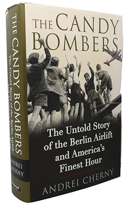 The Candy Bombers: The Untold Story of the Berlin Airlift and America's ...