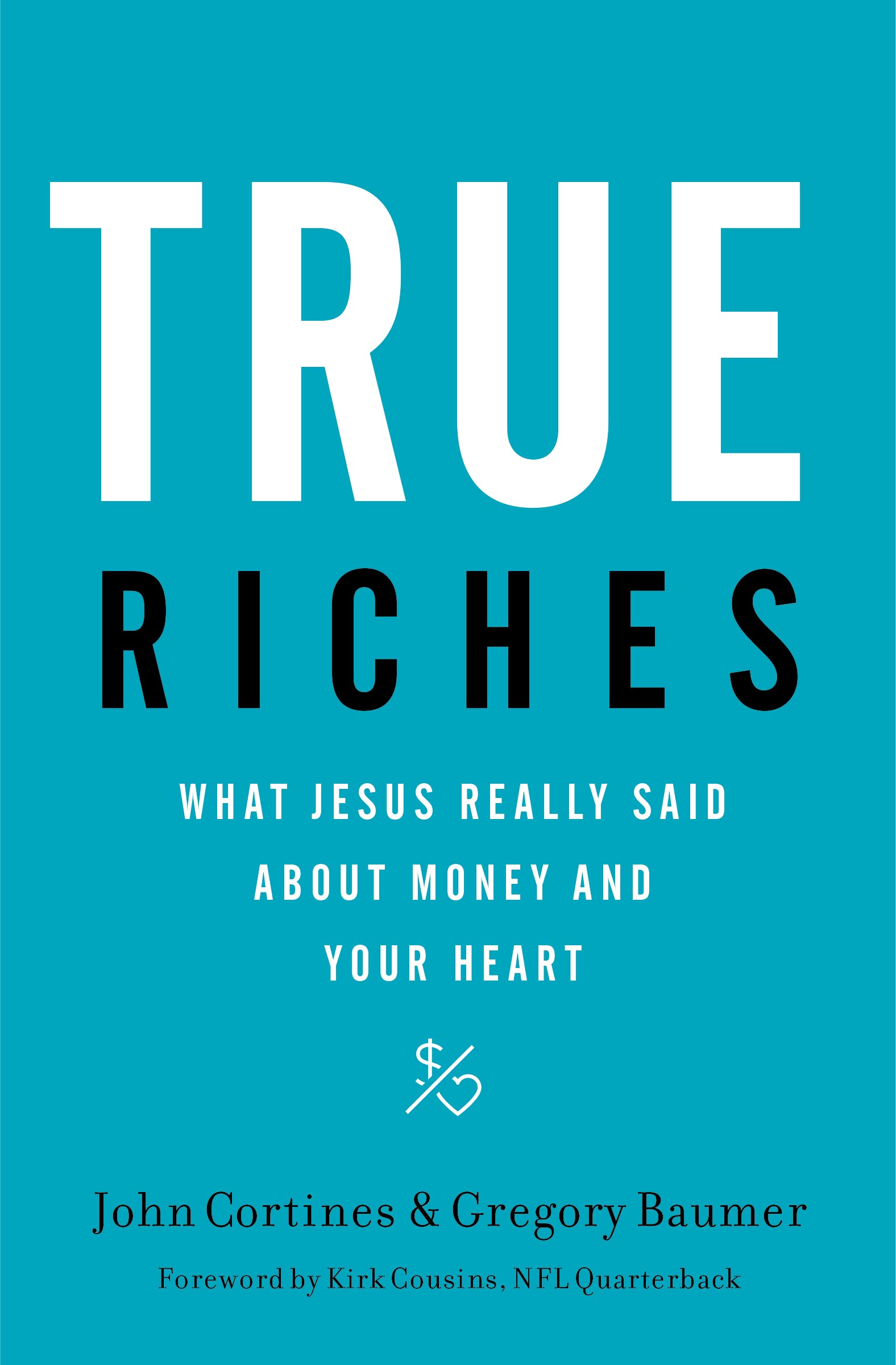 True Riches: What Jesus Really Said About Money and Your Heart ...