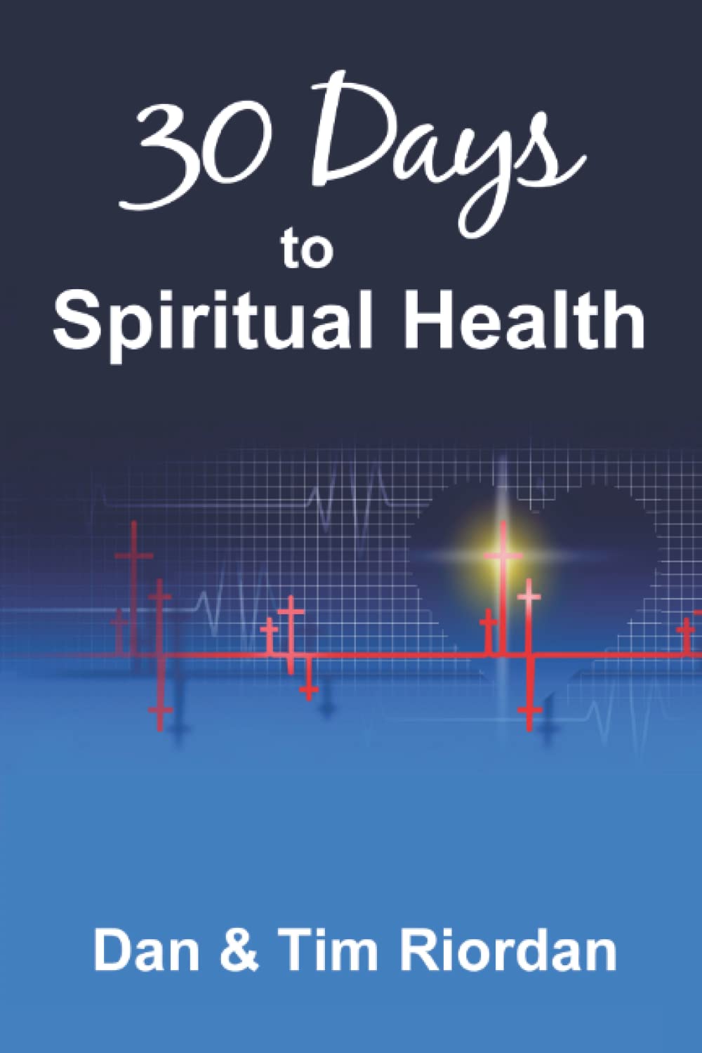 30 Days to Spiritual Health: Riordan, Tim, Riordan, Dan: 9781944483524 ...