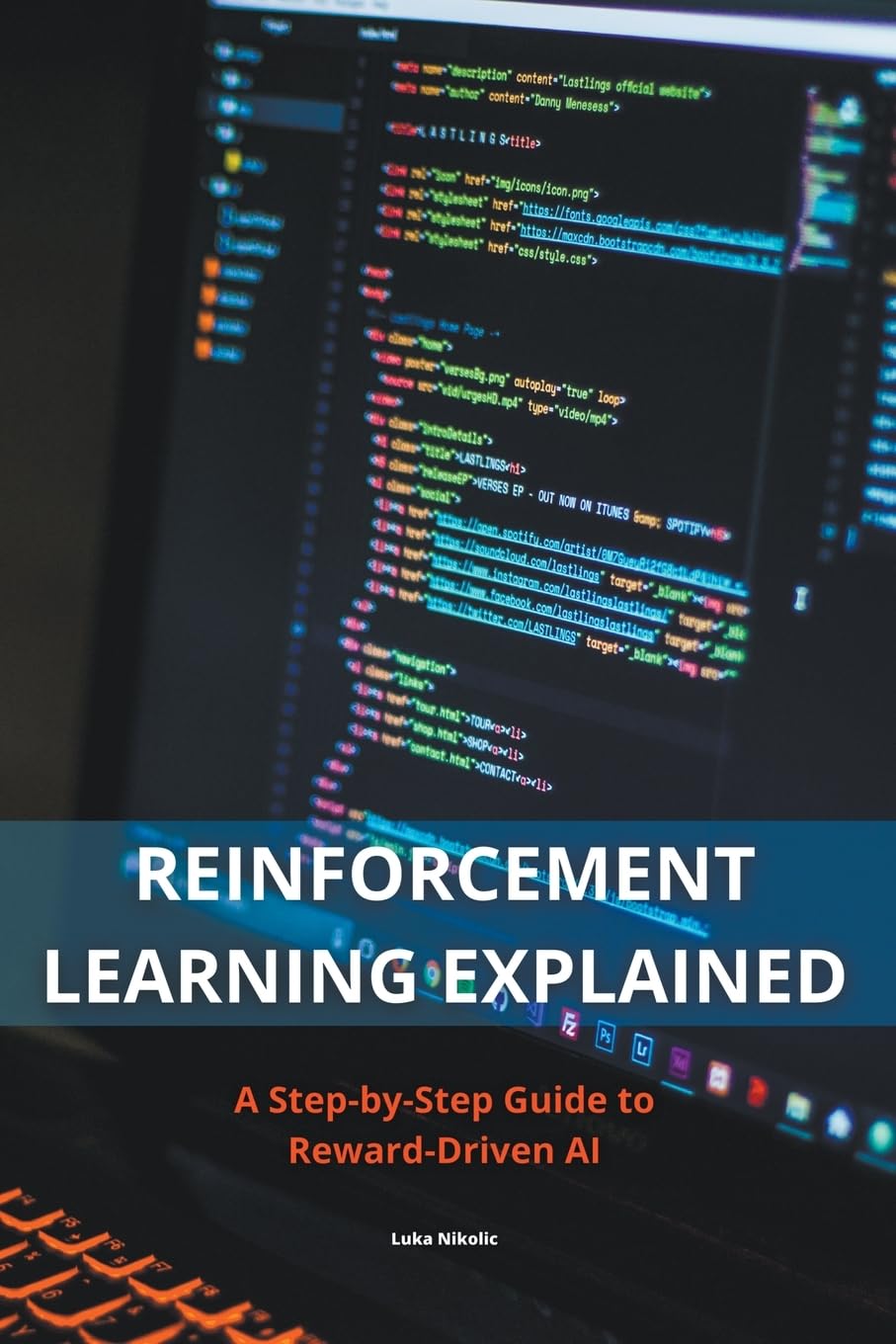 Buy Reinforcement Learning Explained - A Step-by-Step Guide to Reward ...