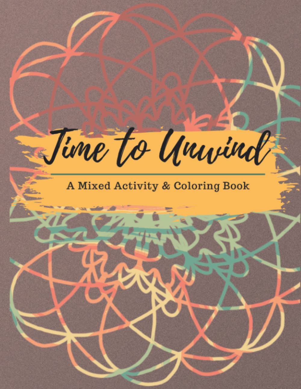 Time to Unwind - A Mixed Activity & Coloring Book: Original Calming ...