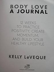 Body Love: A Journal: 12 Weeks to Practice Positivity, Create Momentum ...