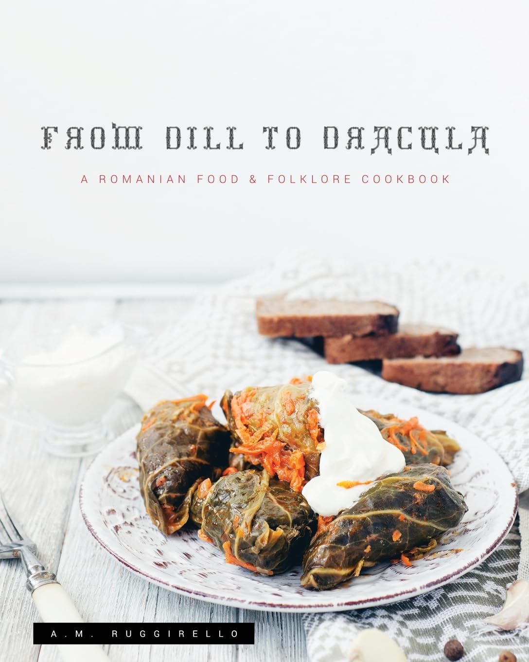 From Dill to Dracula: A Romanian Food & Folklore Cookbook: Amazon.co.uk ...