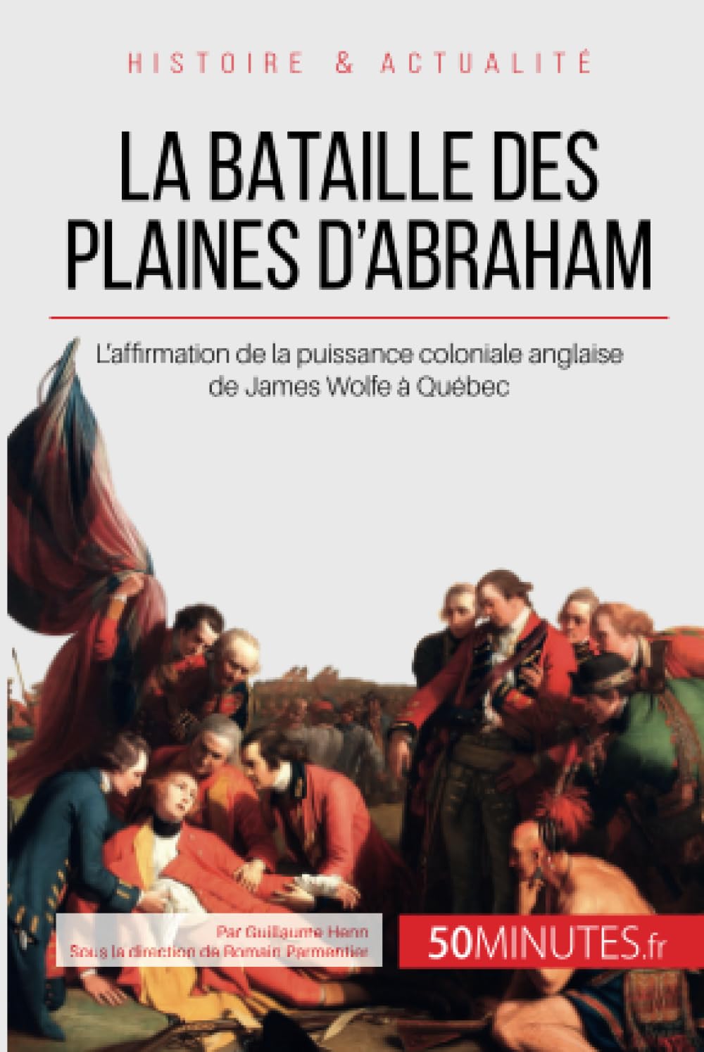 La bataille des plaines d'Abraham: L'affirmation de la puissance ...
