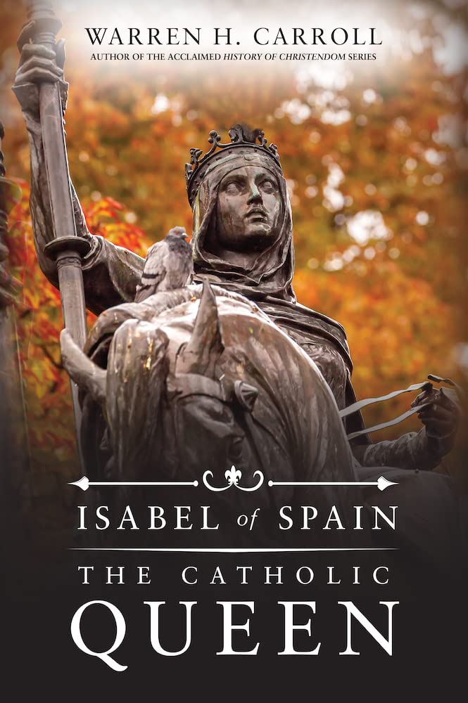 Isabel of Spain: The Catholic Queen: Warren H. Carroll: 9798986815701 ...