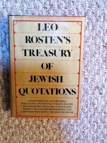 Leo Rosten's Treasury of Jewish Quotations [8/28/1988] Leo Calvin ...