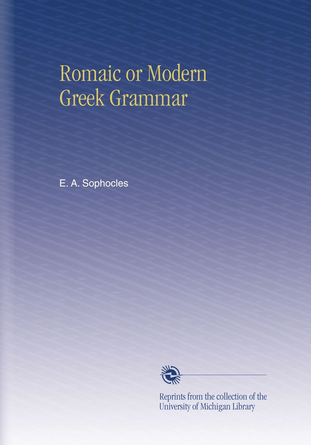 Romaic or Modern Greek Grammar: Sophocles, E. A.: Amazon.com: Books