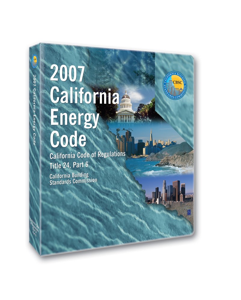 2007 California Energy Code, Title 24 Part 6 (International Code ...