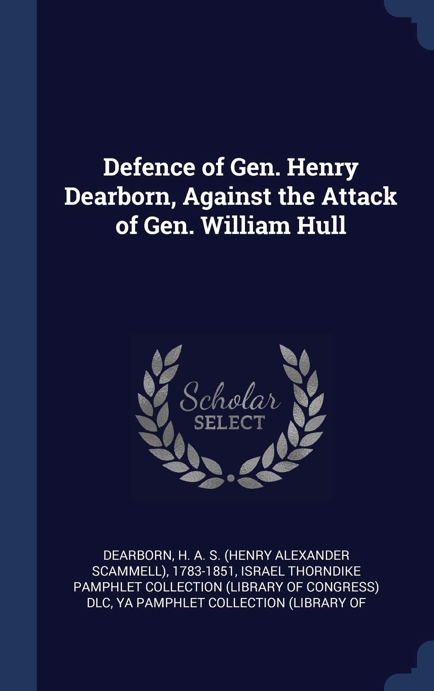 Buy Defence of Gen. Henry Dearborn, Against the Attack of Gen. William ...