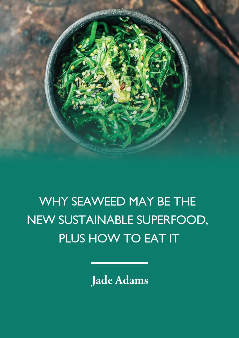 WHY SEAWEED MAY BE THE NEW SUSTAINABLE SUPERFOOD, PLUS HOW TO EAT IT ...