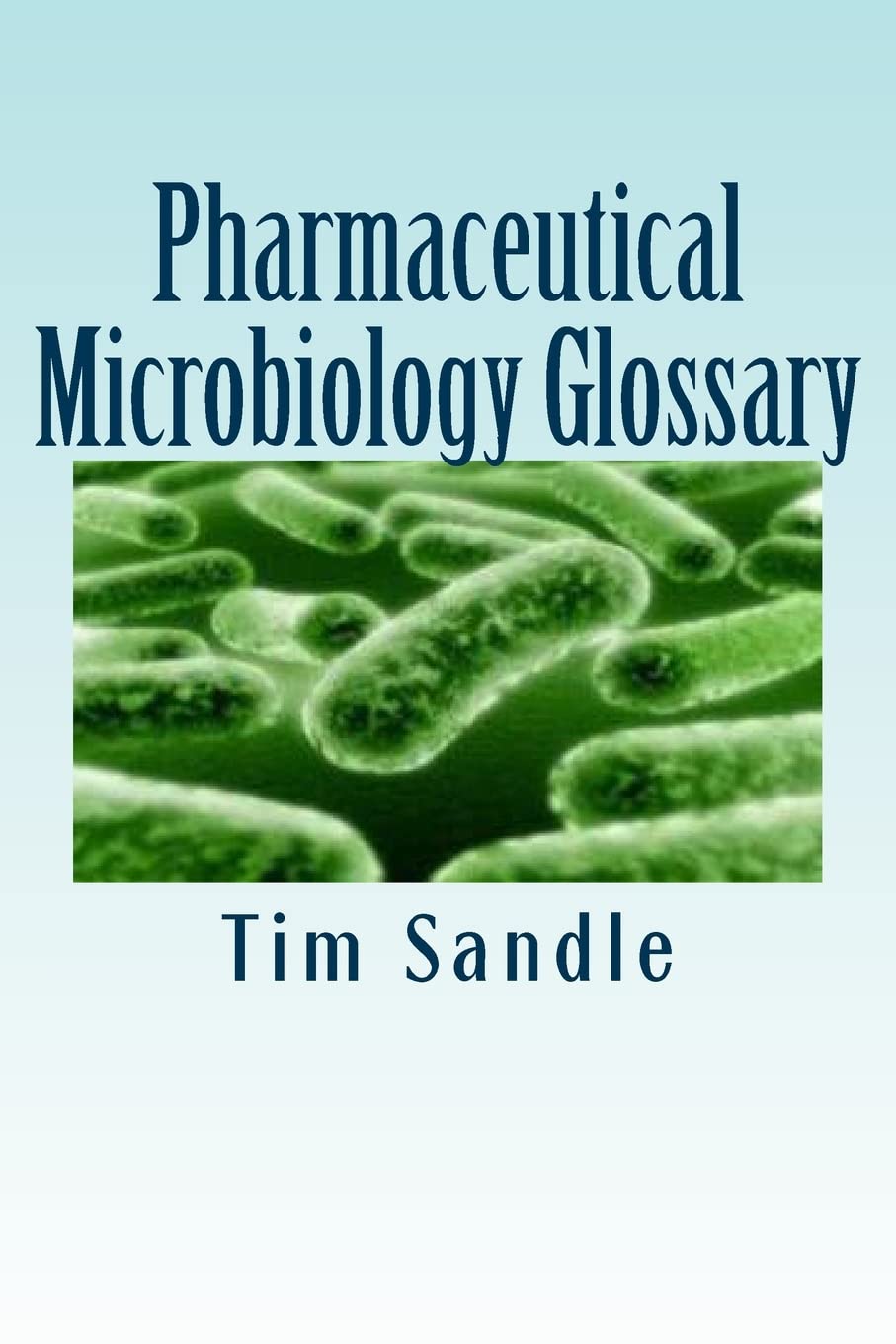 Pharmaceutical Microbiology Glossary: Sandle, Dr. Tim: 9781492369219 ...