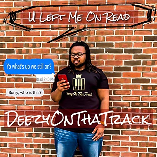 Spiele U Left Me on Read von DeezyOnThaTrack auf Amazon Music ab