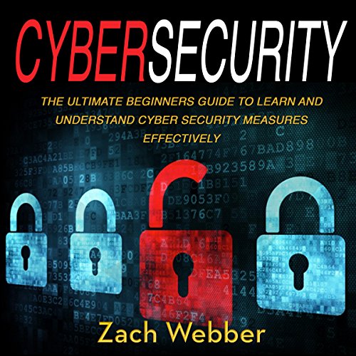 Cyber Security: The Beginners Guide to Learning the Basics of Information Security and Modern ...