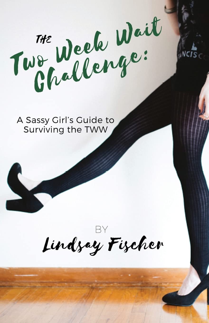 The Two Week Wait Challenge: A Sassy Girl's Guide to Surviving the TWW ...