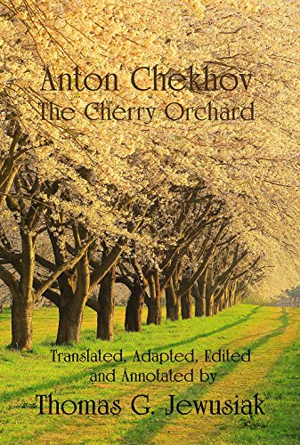 The Cherry Orchard by Anton Chekhov Translated, Adapted, Edited and ...
