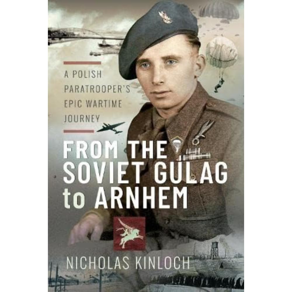 Amazon.com: From the Soviet Gulag to Arnhem: A Polish Paratrooper's Epic Wartime Journey ...