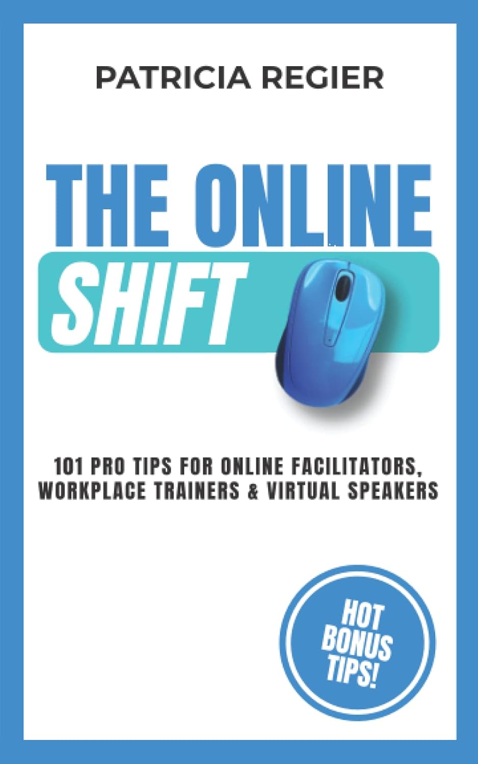 The Online Shift: 101 Pro Tips for Online Facilitators, Workplace ...