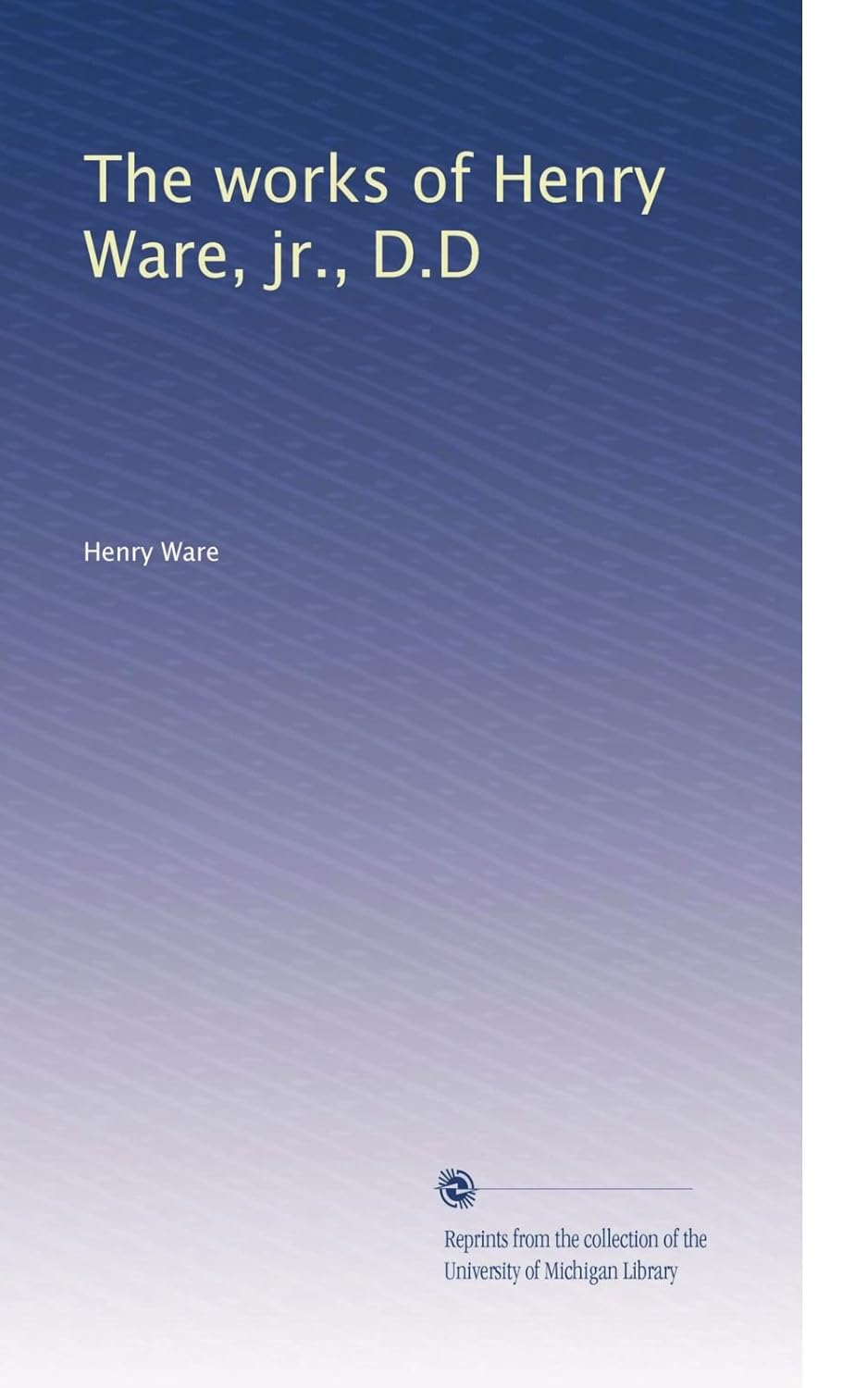 Amazon | The works of Henry Ware, jr., D.D (Vol.2) | Ware, Henry | Classics