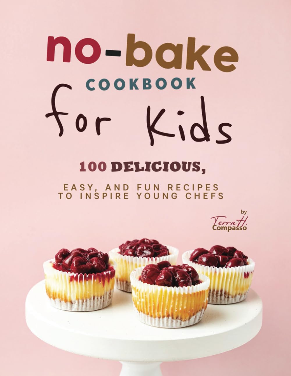 Amazon.com: No-Bake Cookbook for Kids: 100 Delicious, Easy, and Fun ...