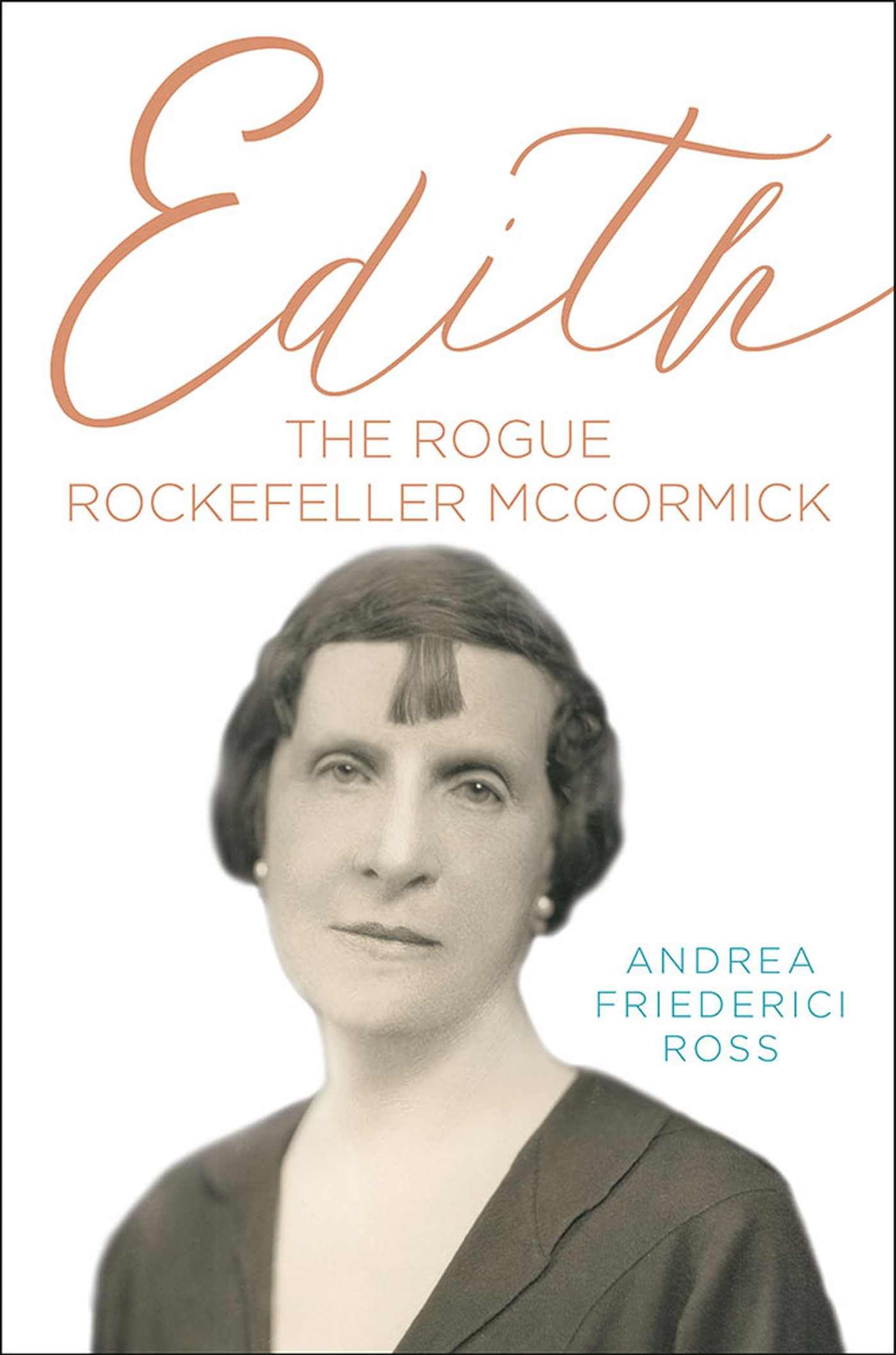 Edith: The Rogue Rockefeller McCormick: Ross, Andrea Friederici ...