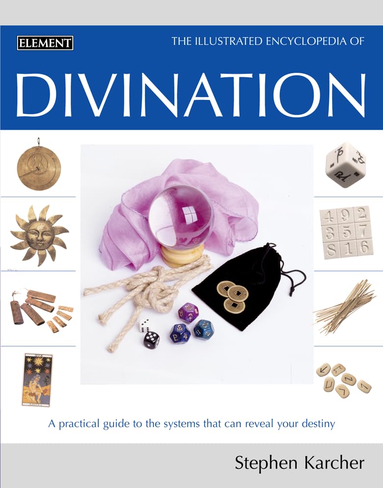 Illustrated Encyclopedia of Divination: A Practical Guide to the ...