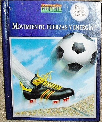 Movimiento, Fuerzas, Y Energia (Prentice Hall Ciencia - Edicion En ...