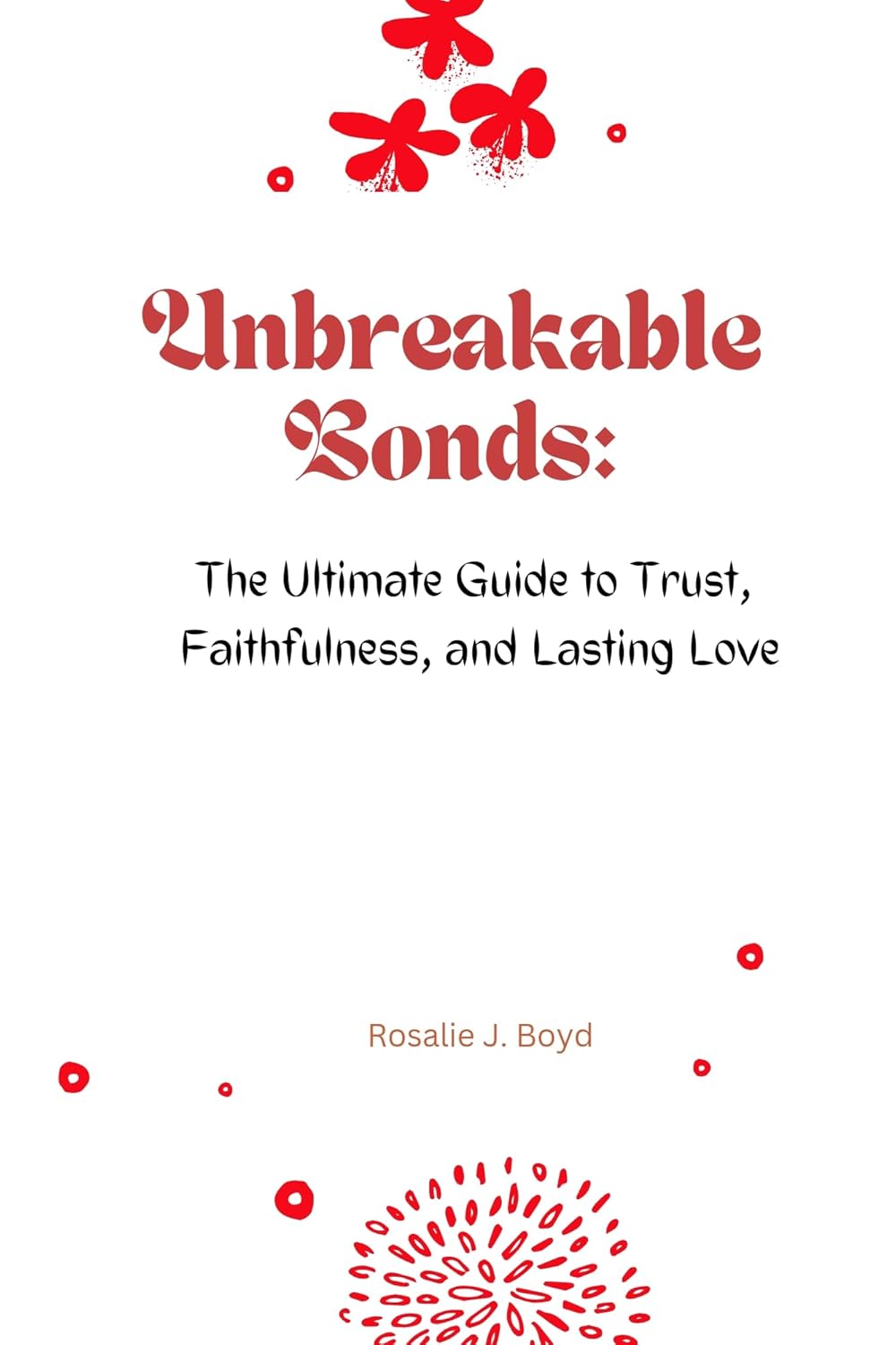 Unbreakable Bonds: The Ultimate Guide to Trust, Faithfulness, and ...