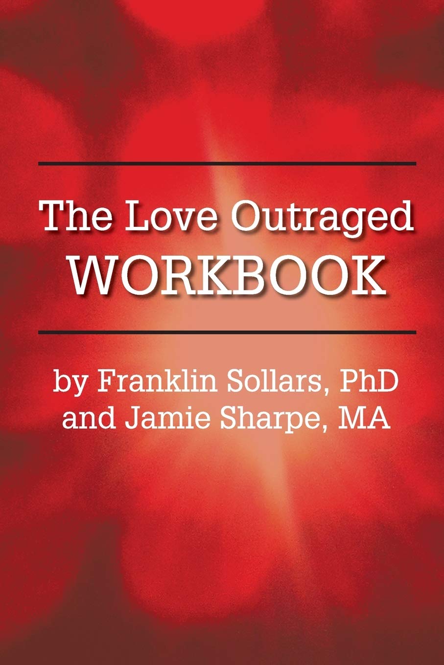 The Love Outraged Workbook: Sollars, Franklin, Sharpe, Jamie ...