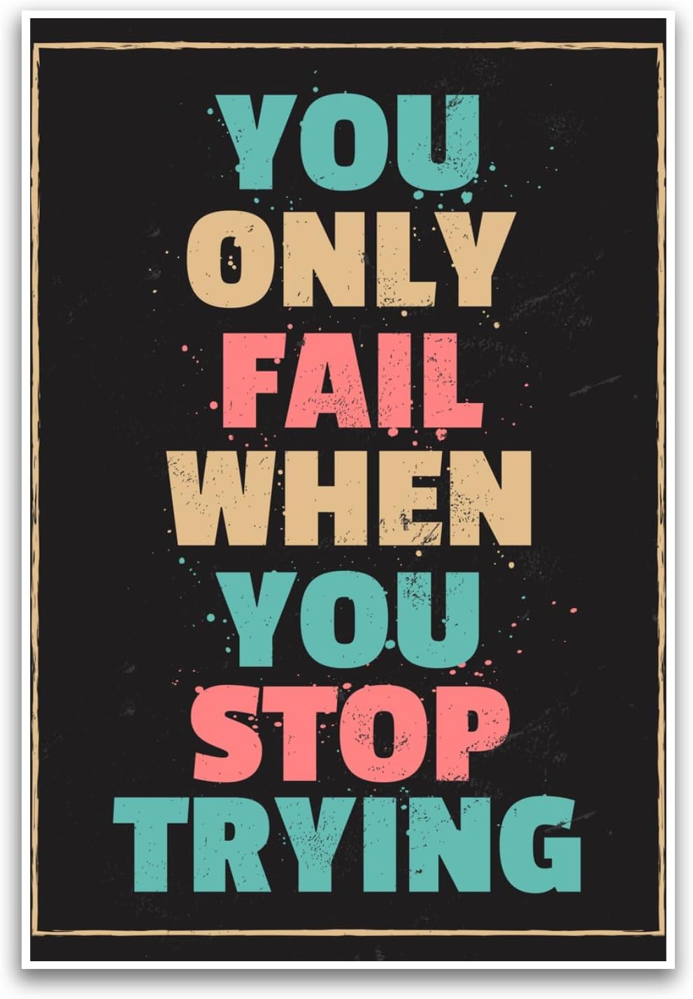Amazon.com: You Only Fail When You Stop Trying Poster - 12 x 18 Inch ...