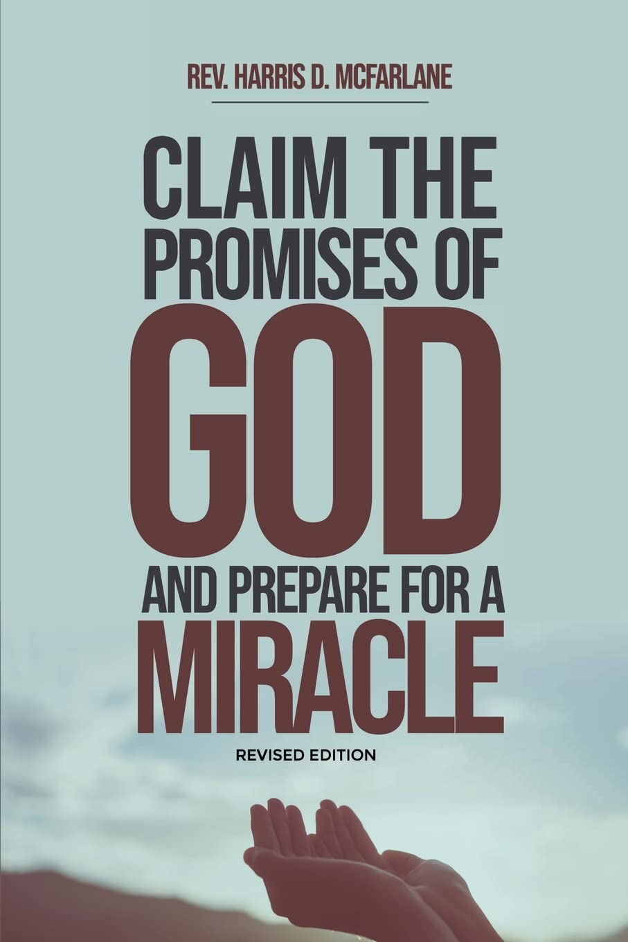 Claim the Promises of God and Prepare for a Miracle: McFarlane, Harris ...