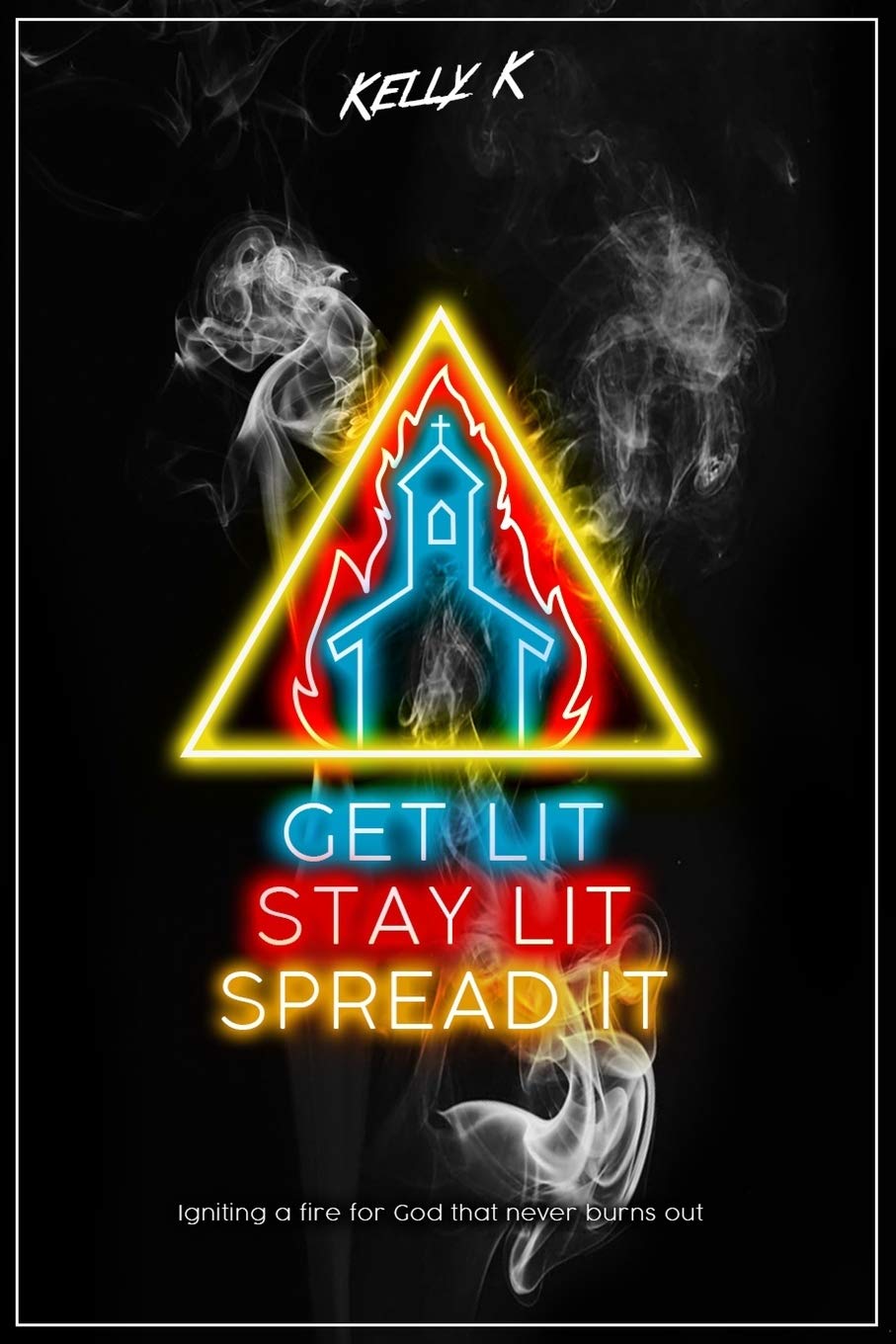Get Lit, Stay Lit, Spread It: Igniting a fire for God that never burns ...