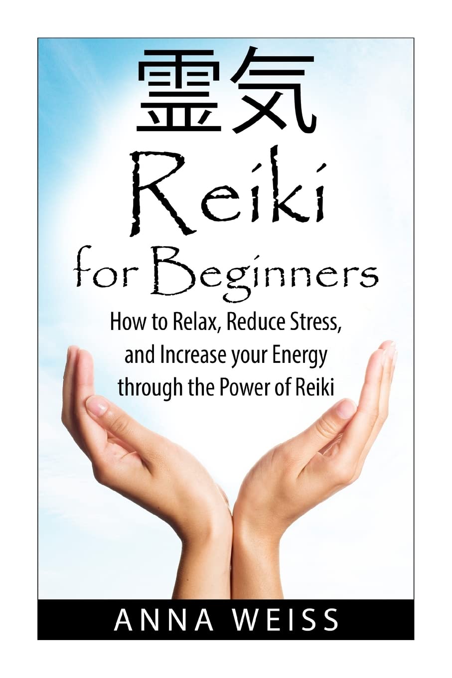 Reiki For Beginners: How to Relax, Reduce Stress, and Increase your ...