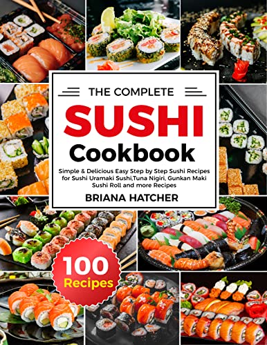The Complete Sushi Cookbook: Simple & Delicious Easy Step by Step Sushi ...