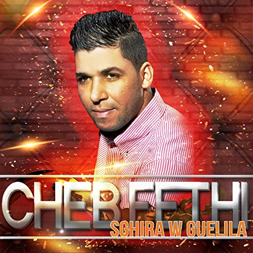 Amazon MusicでCheb FethiのSghira W Guelilaを再生する