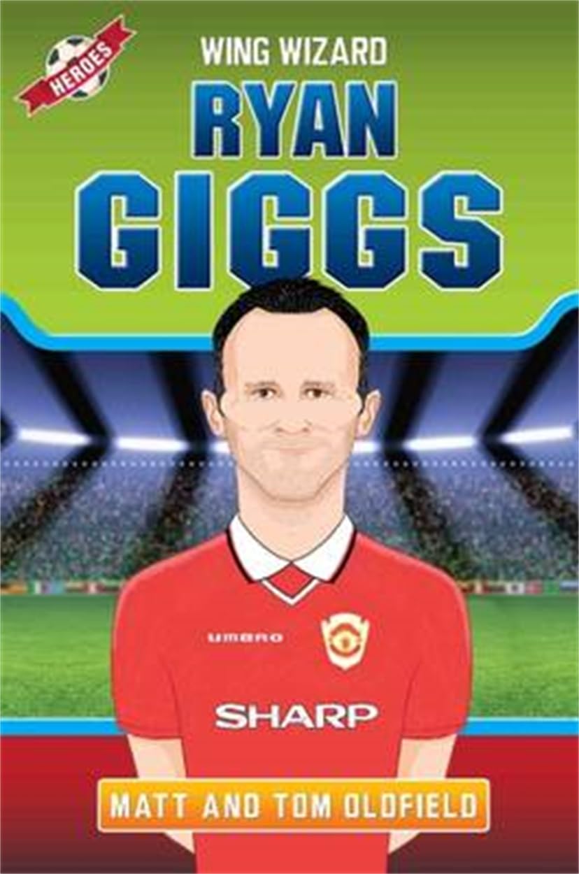 Ryan Giggs: Wing Wizard (Heroes): Oldfield, Tom, Oldfield, Matt ...