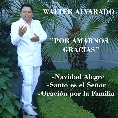 Por Amarnos Gracias de Walter Alvarado en Amazon Music - Amazon.es