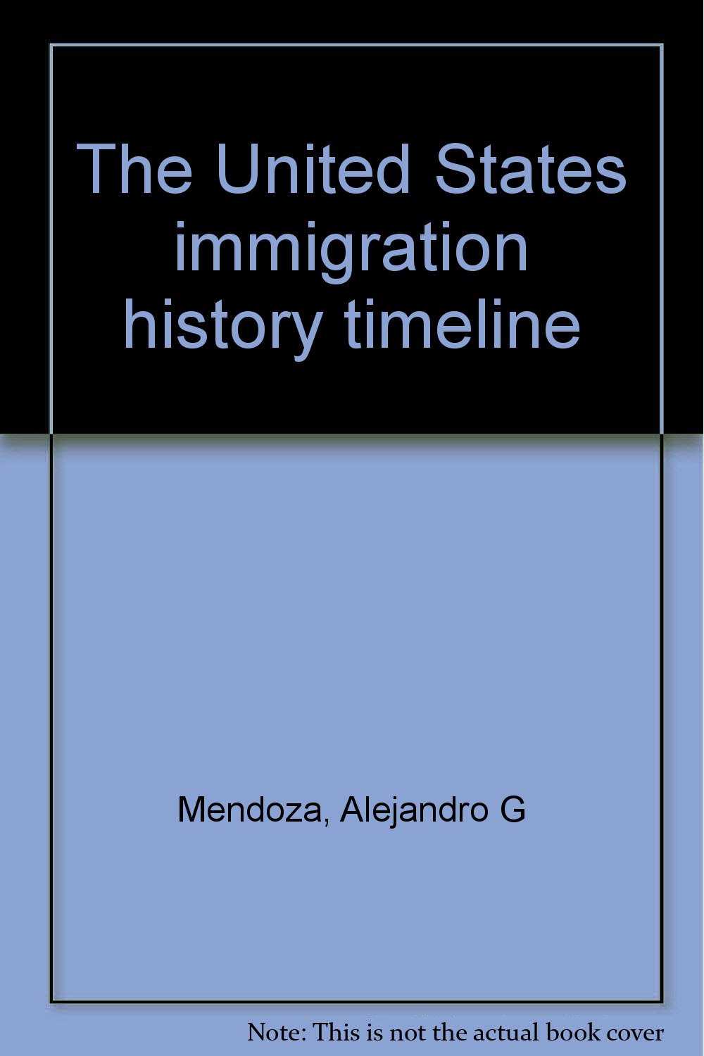 The United States immigration history timeline: Mendoza, Alejandro G ...