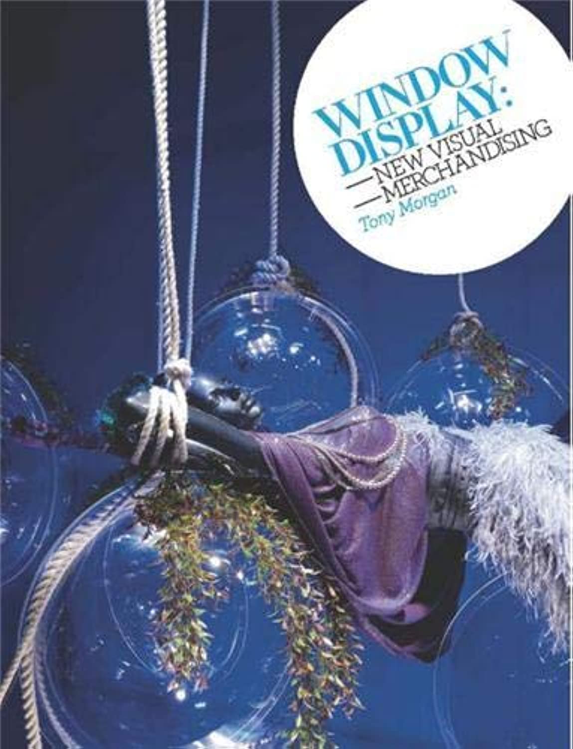 Window Display: New Visual Merchandising: Morgan, Tony: 9781856696852 ...