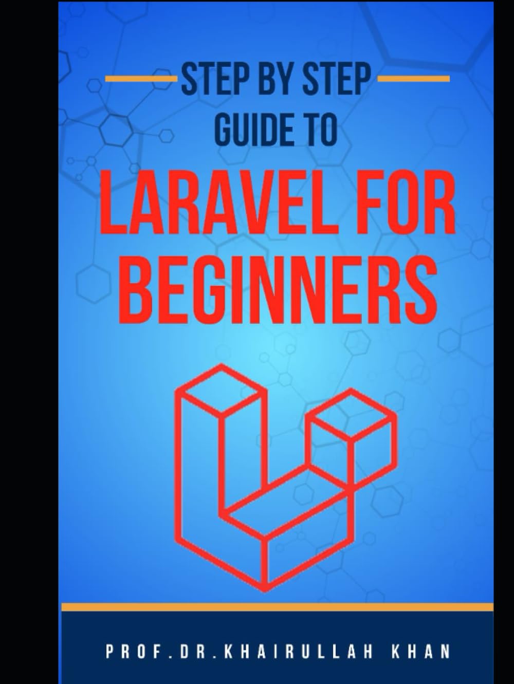 Step-by-Step Guide to Laravel for Beginners: Khan, Khairullah ...