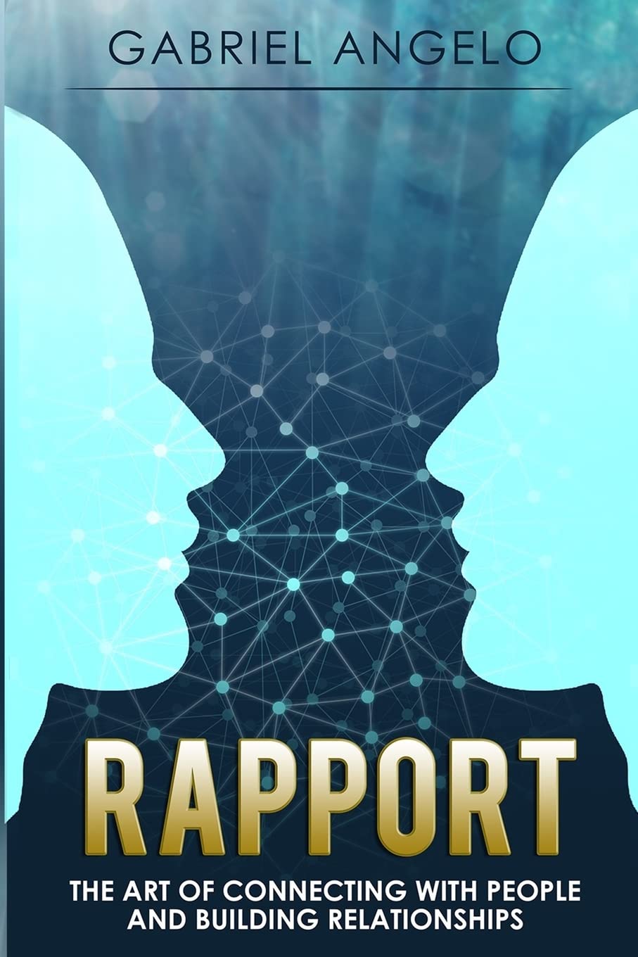 Rapport: The Art of Connecting with People and Building Relationships ...