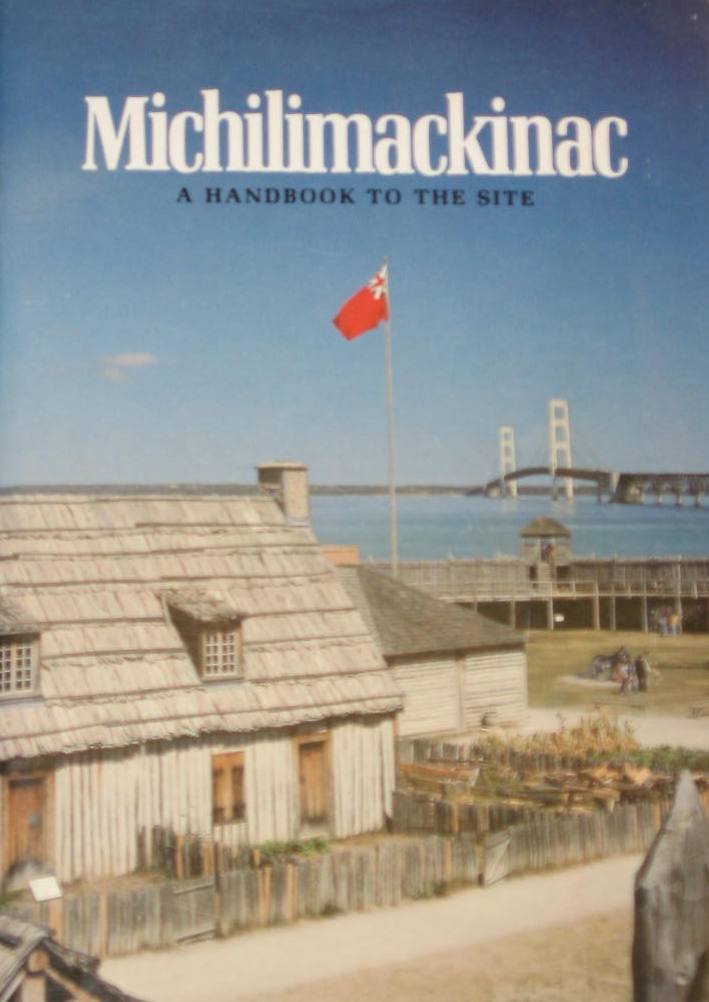 Michilimackinac: A Handbook to the Site: Armour, David A., Widder ...