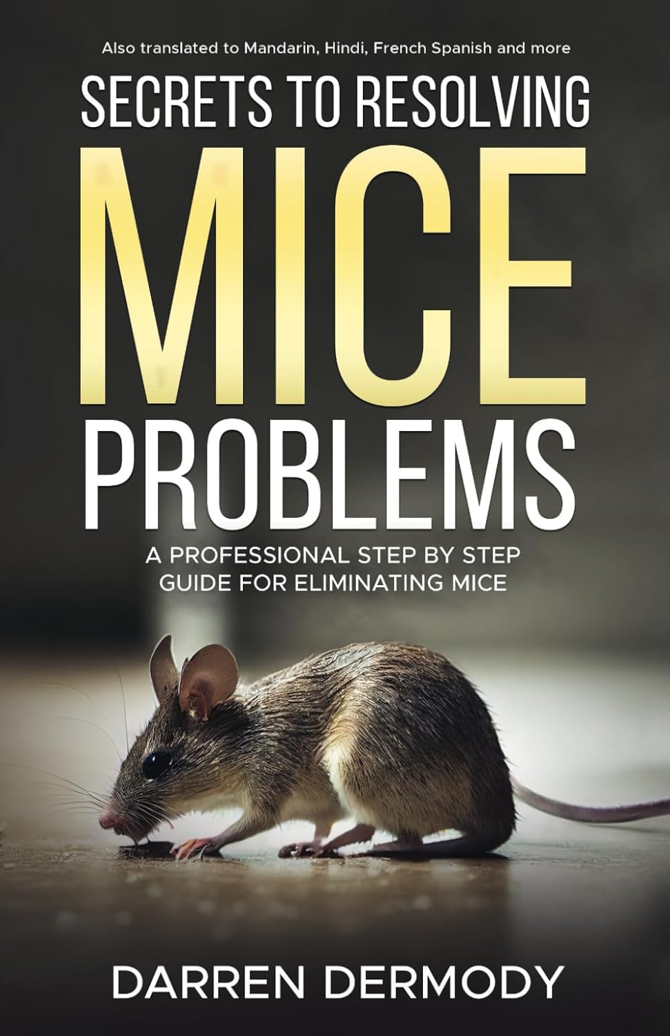 Secrets to Resolving Mice Problems: A Professional Step by Step Guide to Eliminating Mice ...