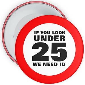 Challenge 25 Badges - If You Look Under 25 We May Need ID (75mm Wide ...