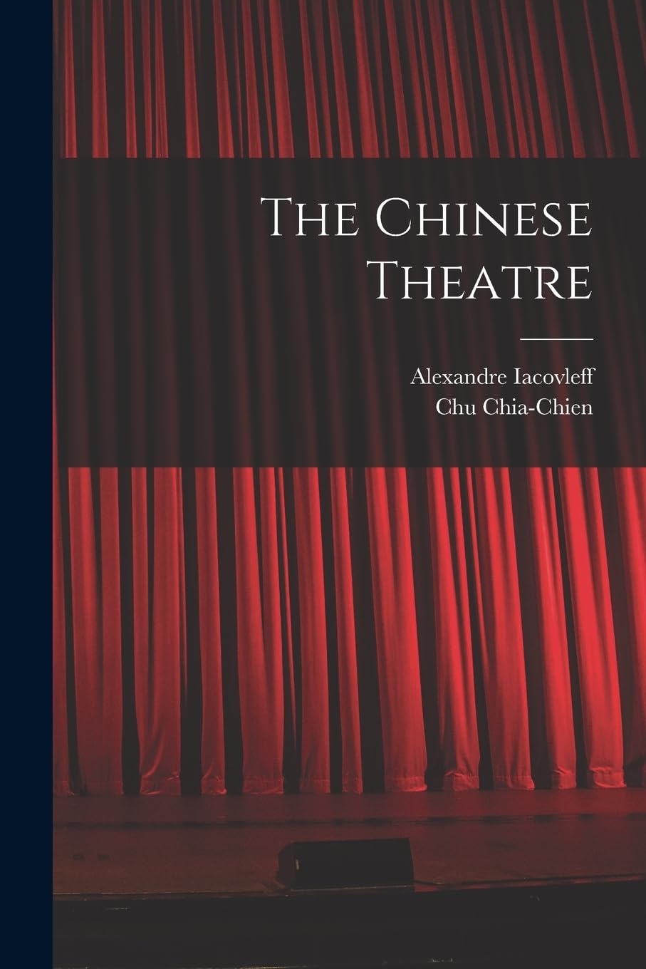 The Chinese Theatre: Chia-Chien, Chu, Iacovleff, Alexandre ...