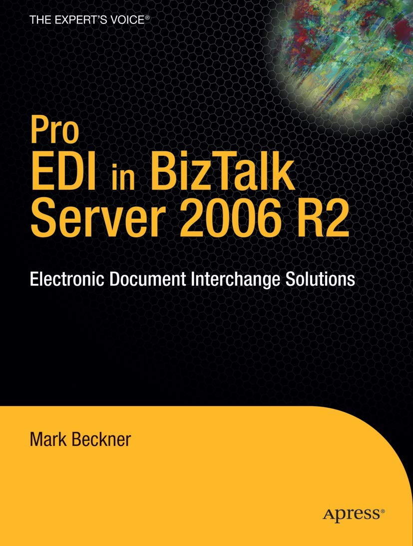 Pro EDI in BizTalk Server 2006 R2: Electronic Document Interchange Solutions (Books for ...