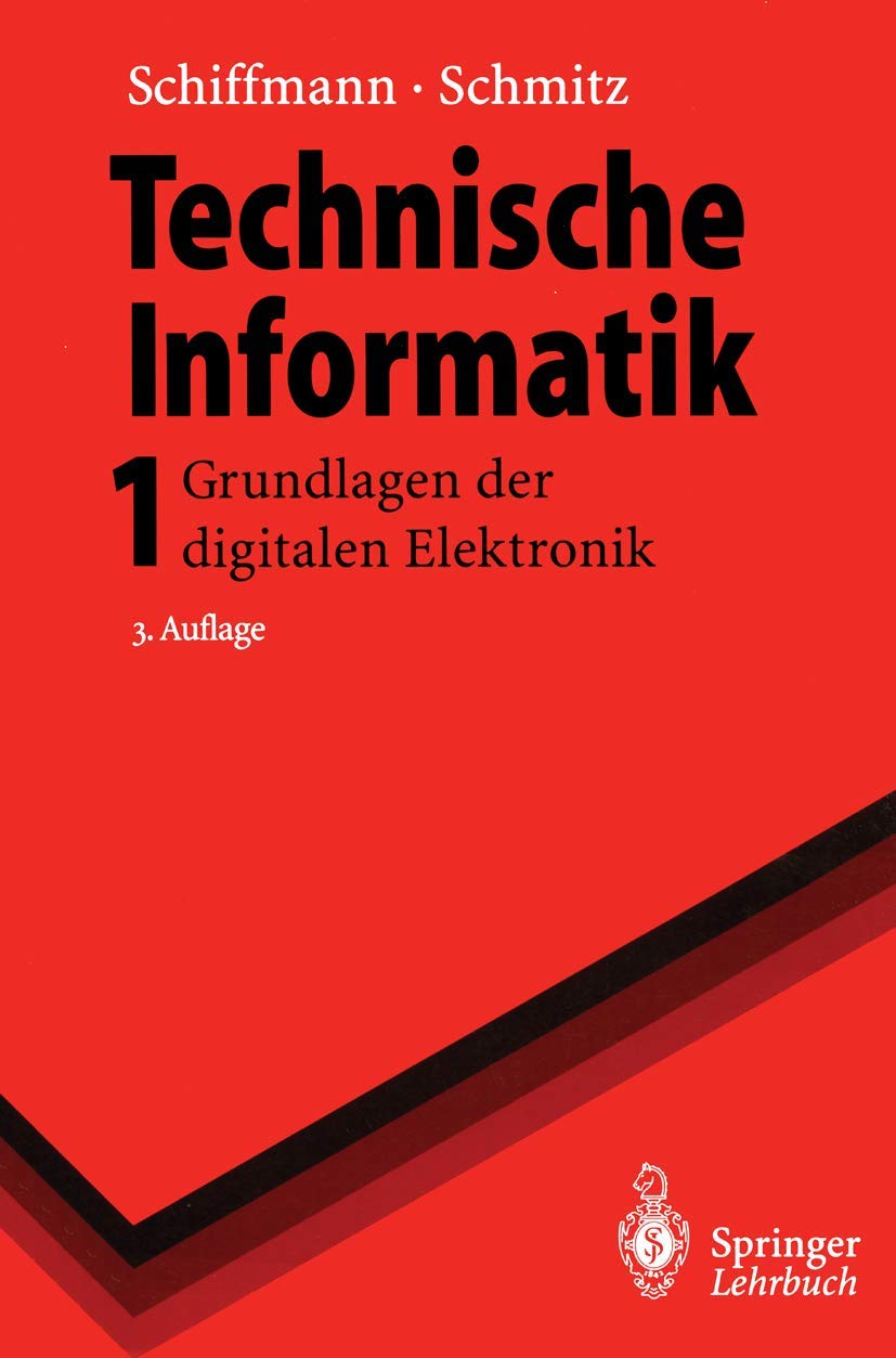Technische Informatik 1: Grundlagen der digitalen Elektronik (Springer-Lehrbuch) : Schiffmann ...