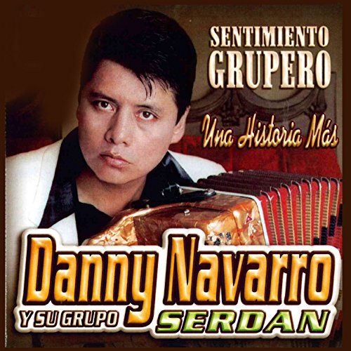 Reproducir Sentimiento Grupero de Danny Navarro y Su Grupo Serdan en ...